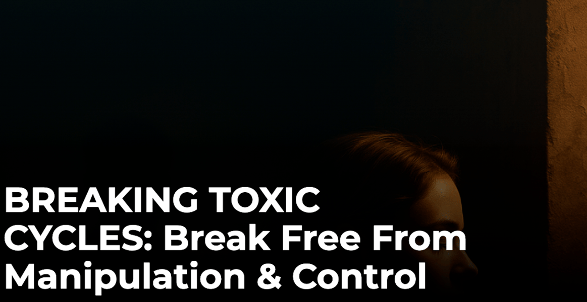 End Toxic Cycles of Control, Fear & Manipulation