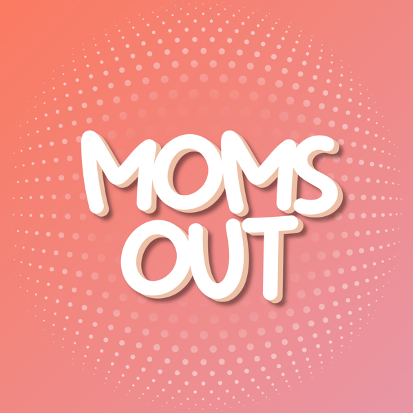 MOMS OUT
